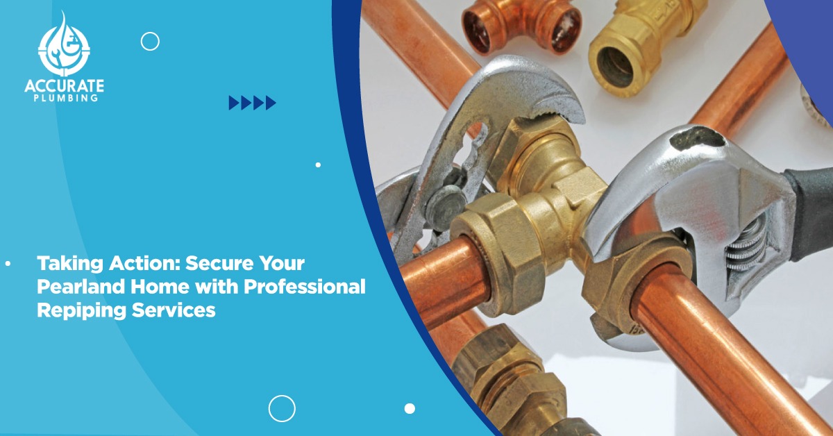 Taking Action: Secure Your Pearland Home with Professional Repiping ...