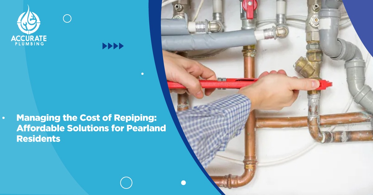 Managing the Cost of Repiping: Affordable Solutions for Pearland ...