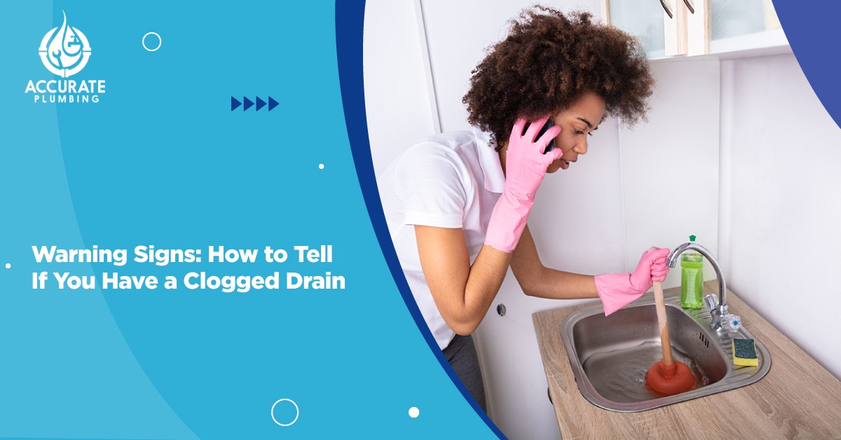 Warning Signs: How to Tell If You Have a Clogged Drain - Accurate ...