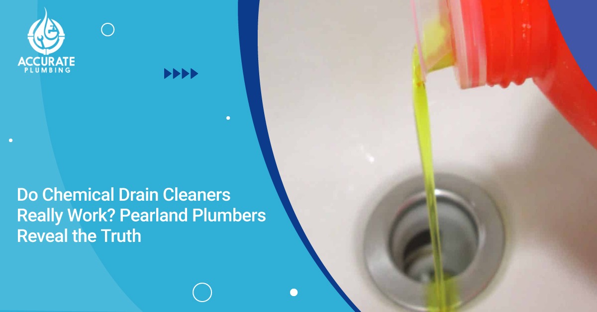 Do Chemical Drain Cleaners Work? Pearland Plumbers’ Truth