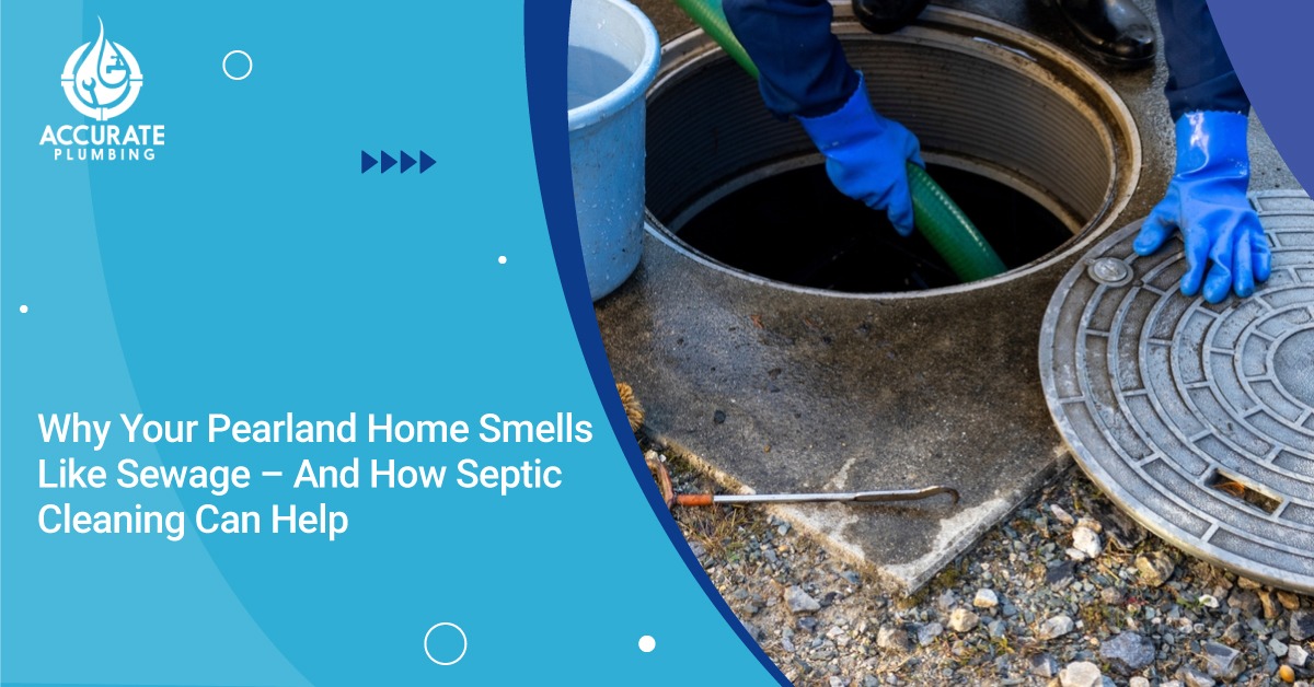 Sewage Smell in Pearland Home? Septic Tank Cleaning Can Help