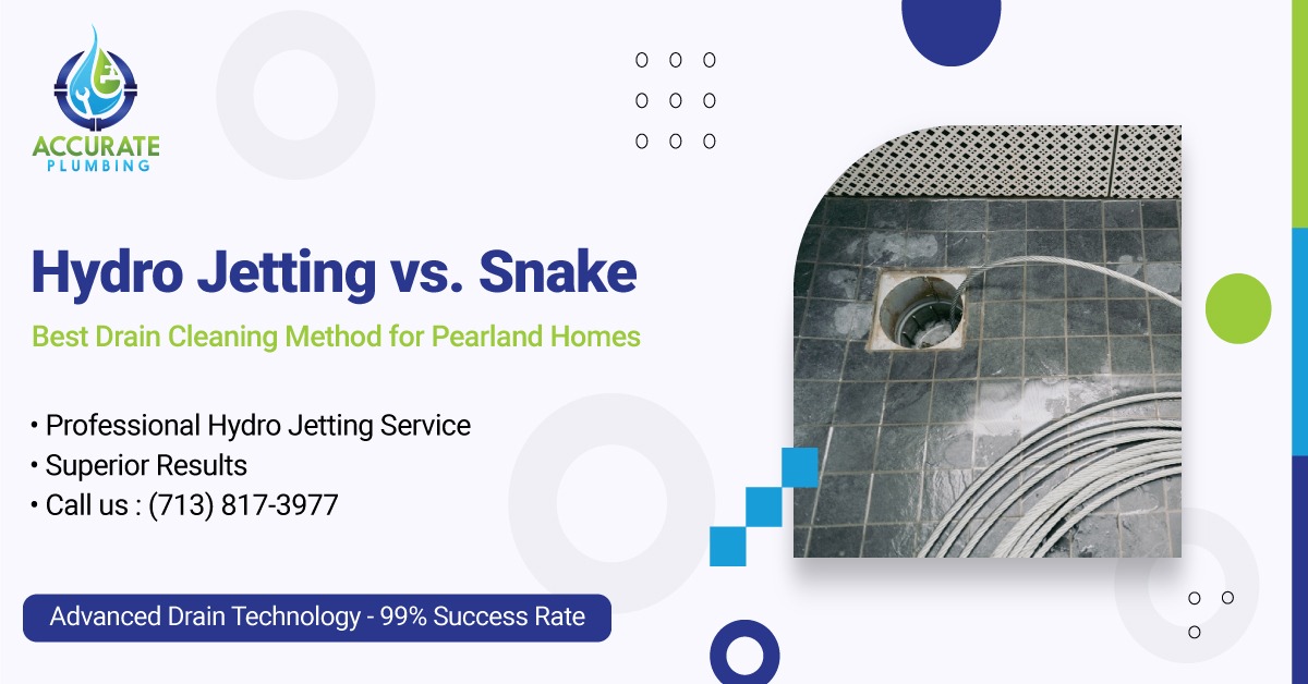 Hydro Jetting vs Snake Pearland | Best Drain Cleaning Method